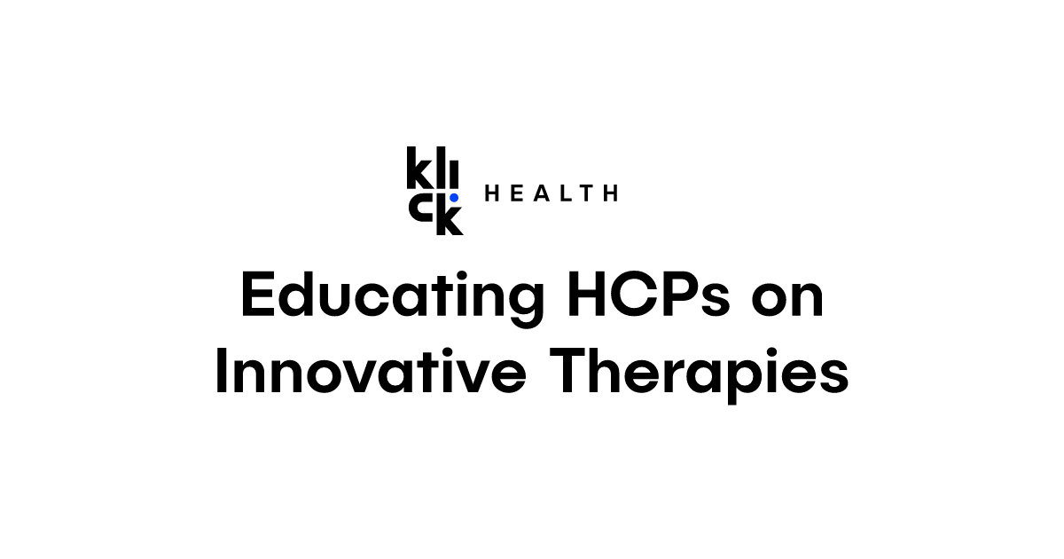 Educating HCPs on Innovative Therapies | Klick Health®